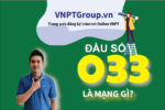 033 là mạng gì? Đầu 0333, 0338, 0339 là mạng gì? - VNPTGroup
